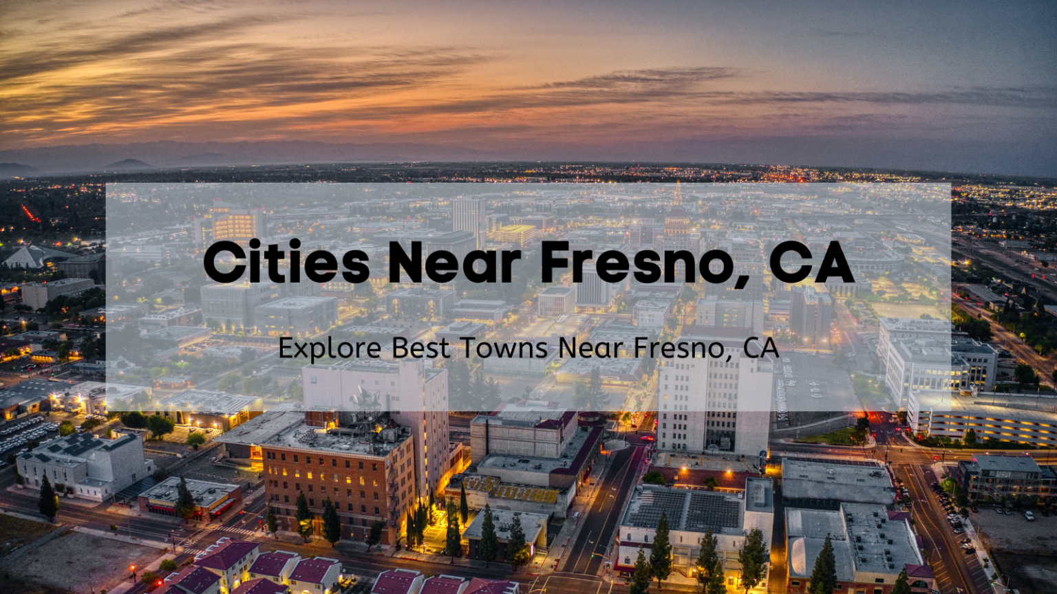 Cities Near Fresno | 🏙️ Explore Cities & Towns Near Fresno CA to Live or Visit - Grace Moving ...
